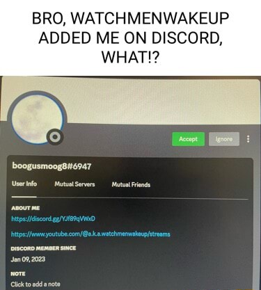 BRO, WATCHMENWAKEUP ADDED ME ON DISCORD, WHAT!? @ = Userinfo Mutual ...