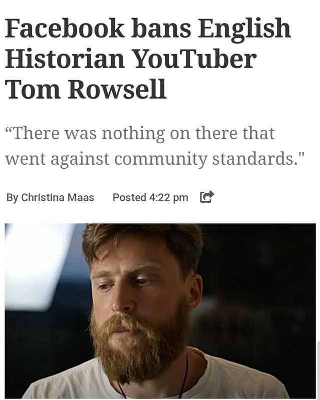 Facebook bans English Historian YouTuber Tom Rowsell "There was nothing ...