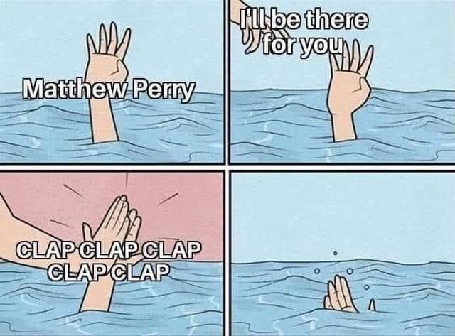Matthew Perry CLAP CLAP CLAP CLAP GLAFP - iFunny