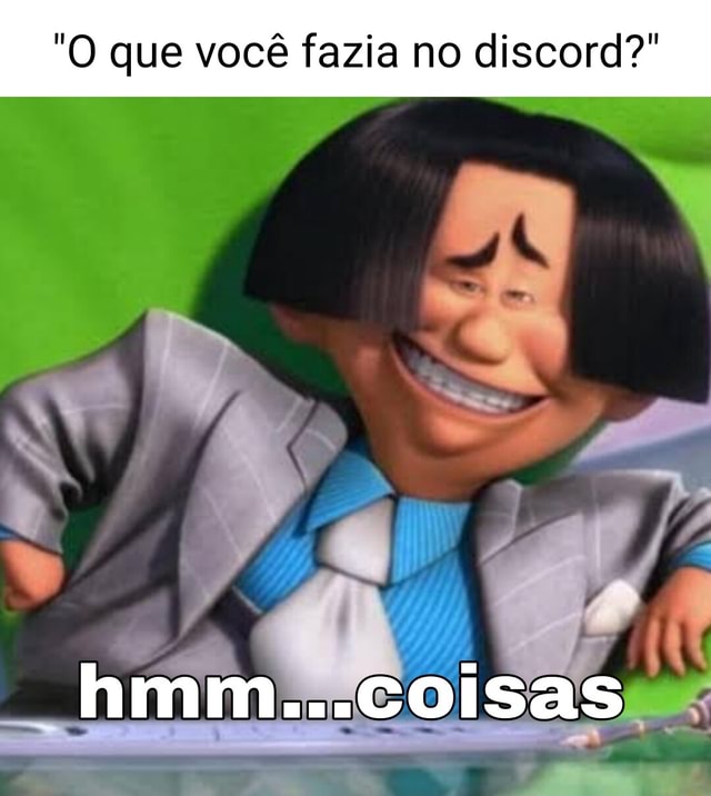 "O que você fazia no discord?" hmm...coisas - iFunny Brazil