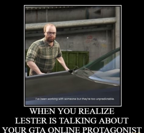 WHEN YOU REALIZE LESTER IS TALKING ABOUT YOUR GTA ONLINE PROTAGONIST ...