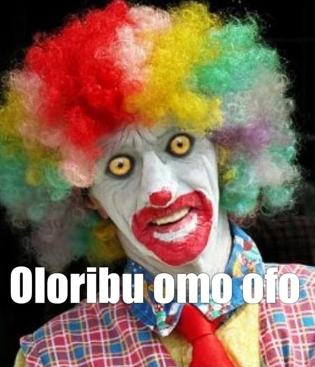 Oloribu omo ofo - iFunny