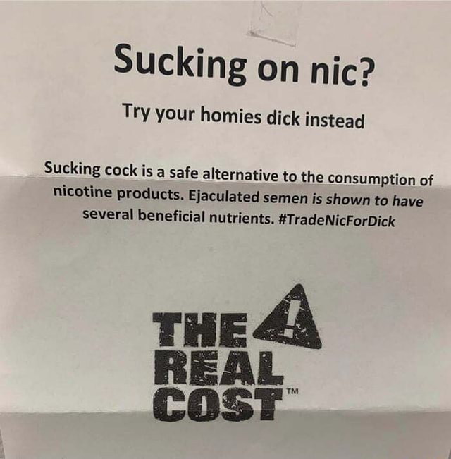 Sucking On Nic Try Your Homies Dick Instead Sucking Cock Is A Safe
