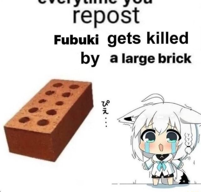 *Js"** ow wee Tepost Fubuki gets killed by a large brick - iFunny