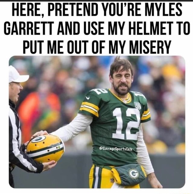 HERE, PRETEND YOU'RE MYLES GARRETT AND USE MY HELMET T0 - iFunny
