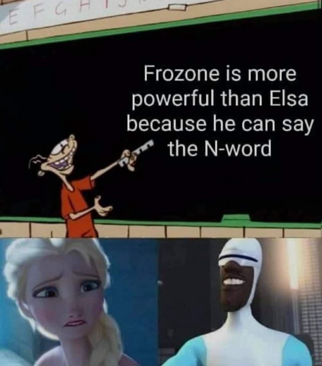 Frozone is more powerful than Elsa because he can say the N-word - iFunny