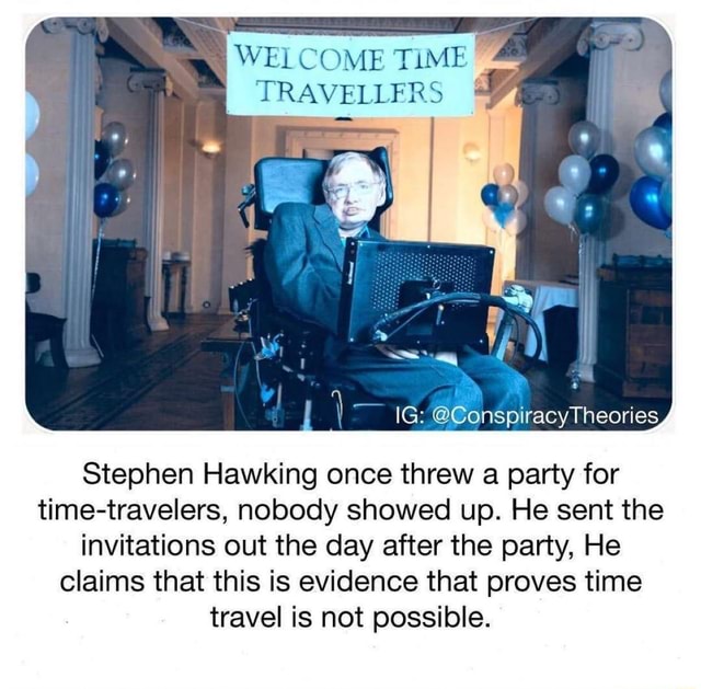 Stephen Hawking once threw a party for time-travelers, nobody showed up ...