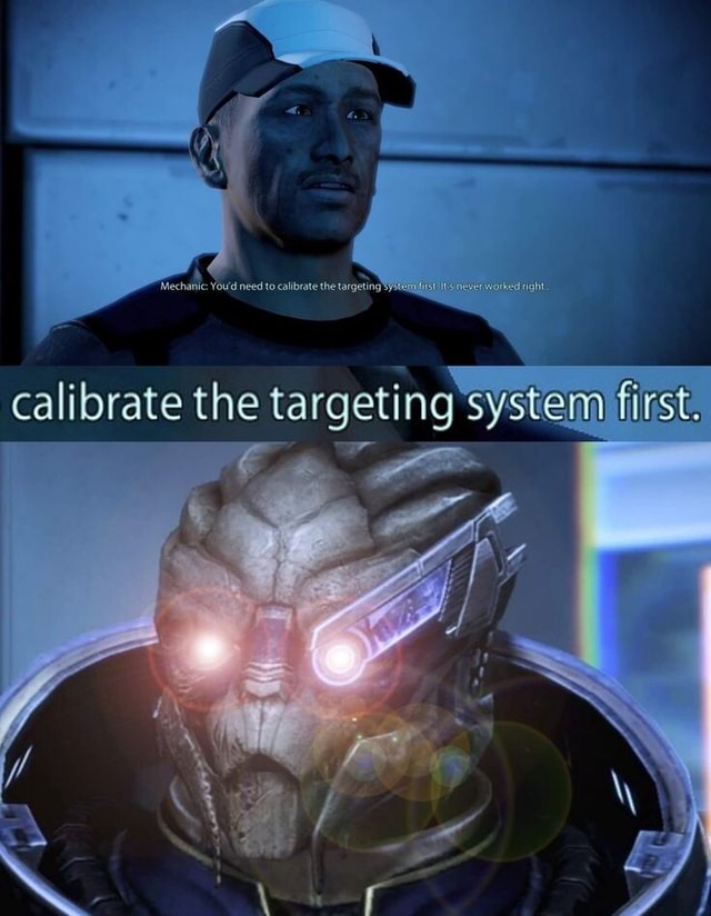 Calibrate the targeting'system first. - iFunny