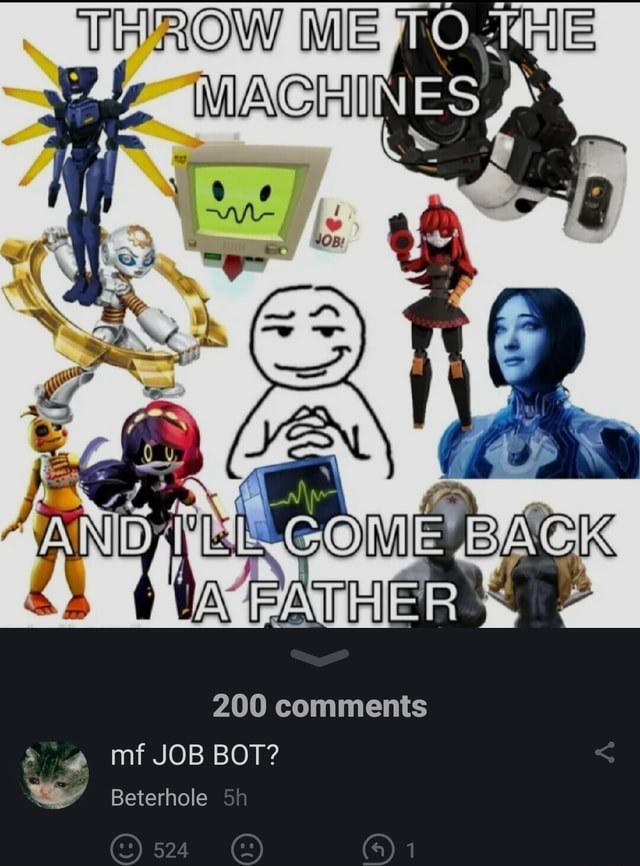 THROW ME MACHINES AND, 200 comments mf JOB BOT? Beterhole - iFunny