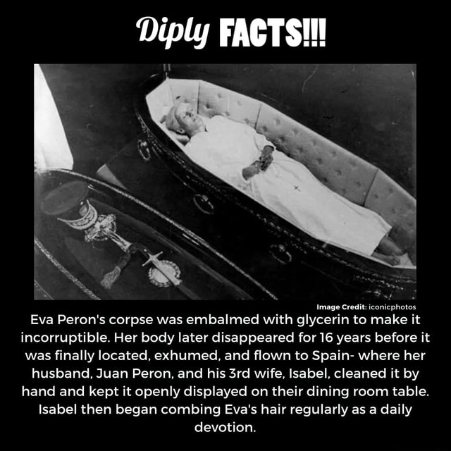 Diply FACTSI E 22 a Image Credit: iconicphotos Eva Peron's corpse was ...