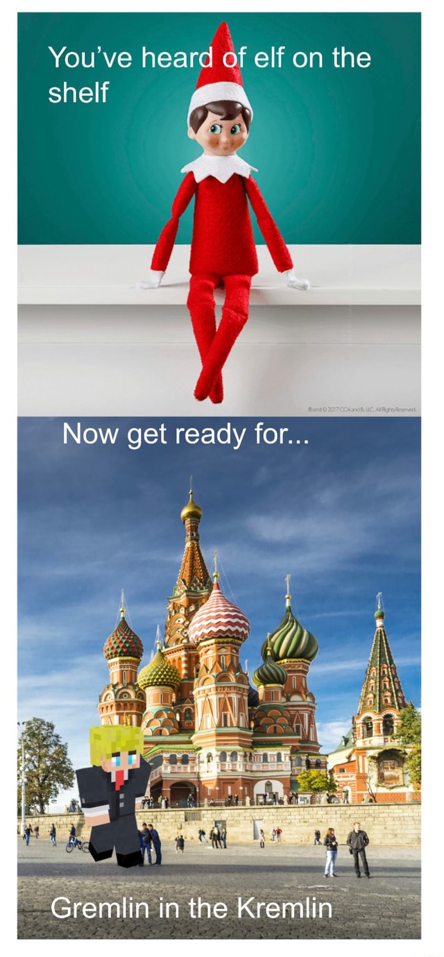 You've heard of elf on the shelf Now get ready for... Gremlin in the Kremlin - iFunny