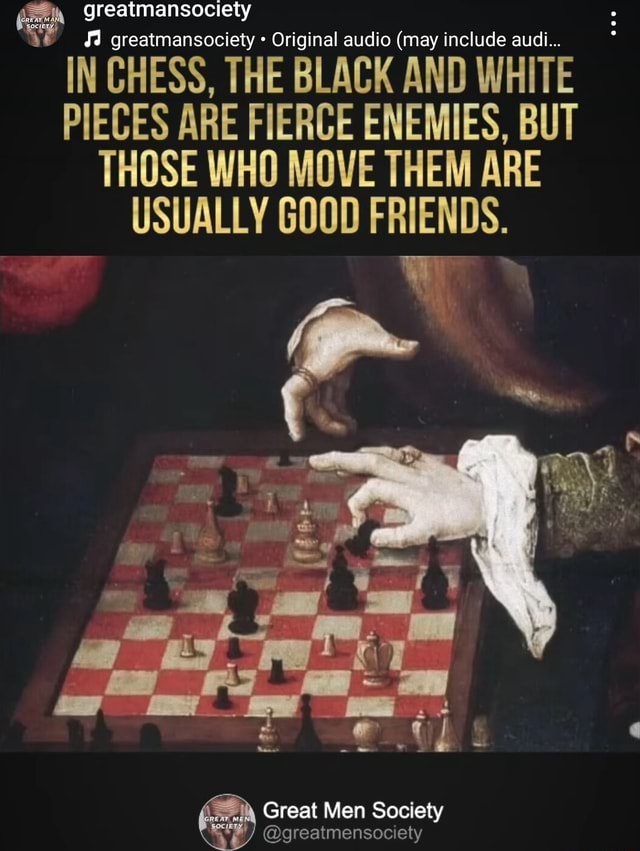 Ocie IN CHESS, THE BLACK AND WHITE PIECES ARE FIERCE ENEMIES, BUT THOSE ...