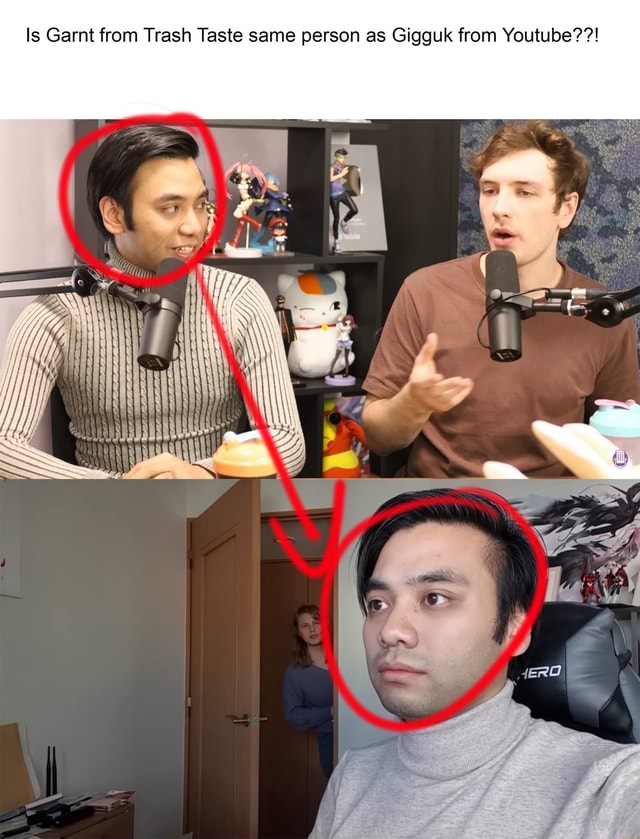 Ls Garnt from Trash Taste same person as Gigguk from Youtube??! - iFunny