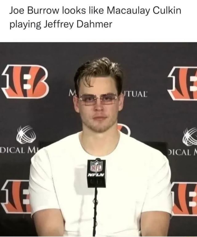 Joe Burrow looks like Macaulay Culkin playing Jeffrey Dahmer DICAL - iFunny