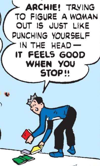 ARCHIE! TRYING TO FIGURE A WOMAN OUT JUST LIKE PUNCHING YOURSELF IN THE ...