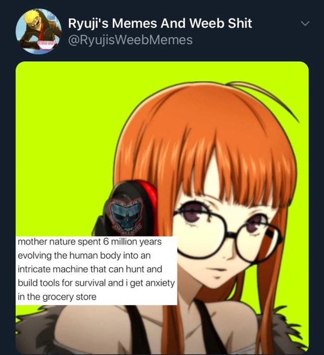 Ryuji's Memes And Weeb Shit @RyujisWeebMemes mother nature spent 6 ...