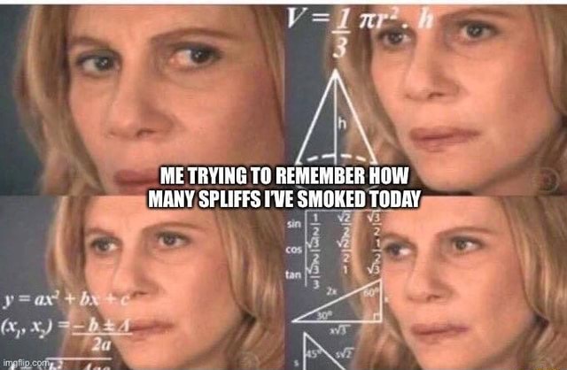#meme #memes #weed #spliff - ME TRYING TO REMEMBER HOW MANY SPLIFFS I ...