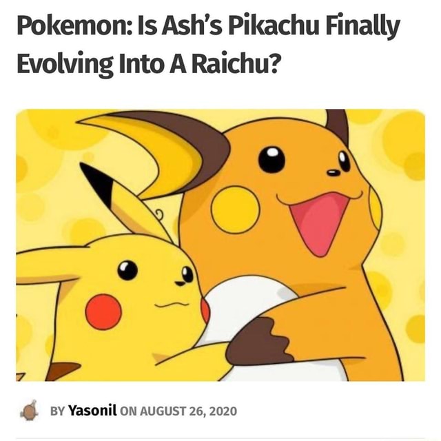 Pokemon: Is Ash's Pikachu Finally Evolving Into A Raichu? Ch BY Yasonil ON AUGUST 26, 2020 - iFunny