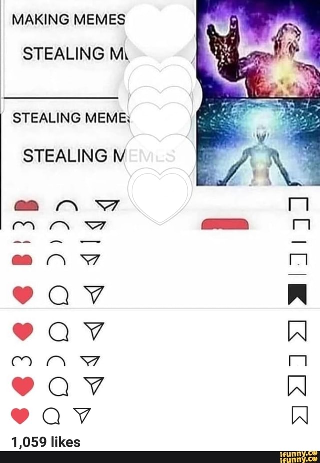 MAKING MEMES STEALING Mx, STEALING MEME; STEALING IV 1,059 - iFunny