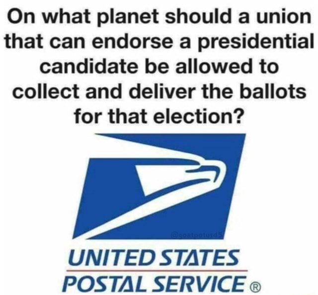 USPS Truth Meme - On what planet should a union that can endorse a ...
