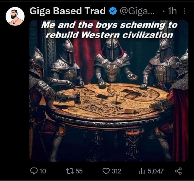 Giga Based Trad @Giga..._ Me and the boys scheming to rebuild Western ...