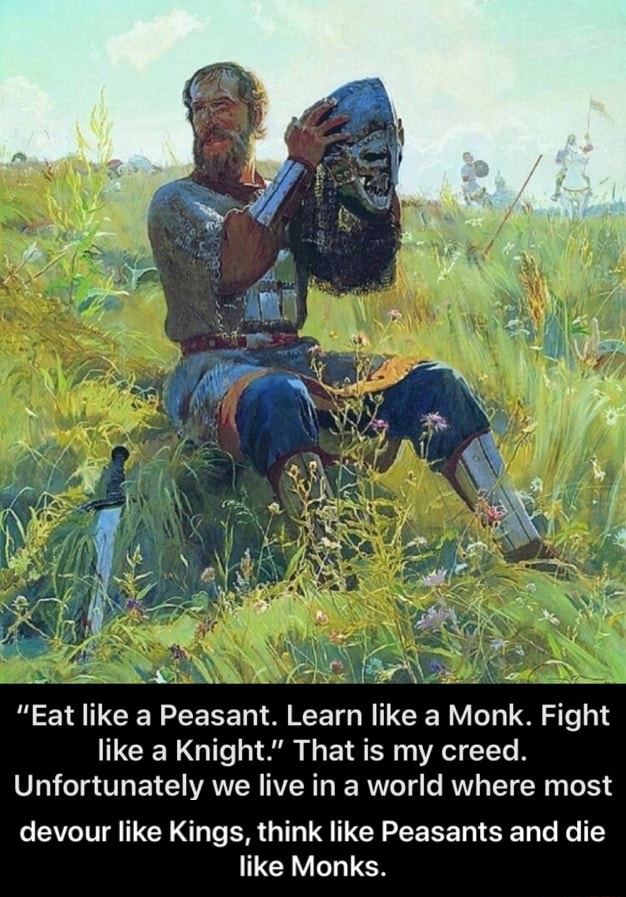 "Eat like a Peasant. Learn like a Monk. Fight like a Knight." That is ...