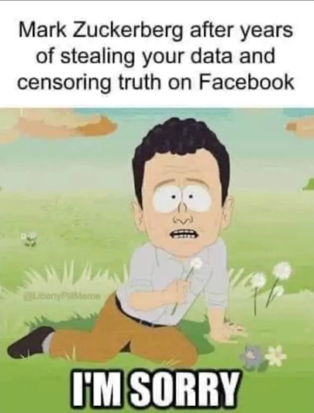 Mark Zuckerberg after years of stealing your data and censoring truth ...