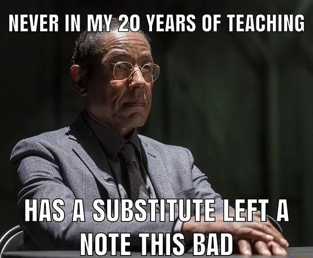 NEVER IN MY 20 YEARS OF TEACHING HAS A SUBSTITUTE LEFT A NOTE THIS BAD ...