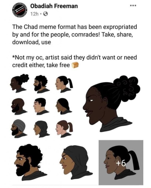 Obadiah Freeman The Chad meme format has been expropriated by and for the people, comrades! Take ...