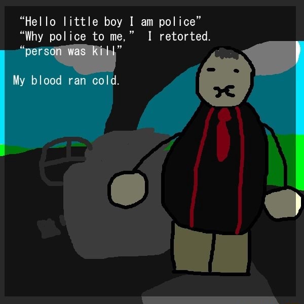 "Hello little boy I am police' "Why police to me," I retorted. was My ...