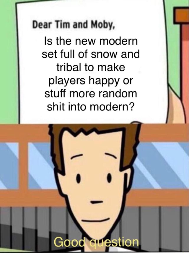 Dear Tim and Moby, Is the new modern set full of snow and tribal to ...