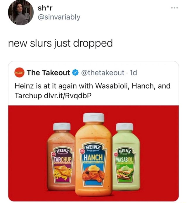 New slurs just dropped The Takeout @ @thetakeout Heinz is at it again ...