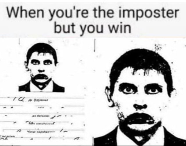 When you're the imposter but you win - iFunny