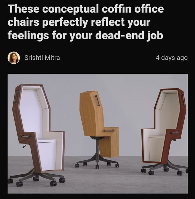These conceptual coffin office chairs perfectly reflect your feelings ...