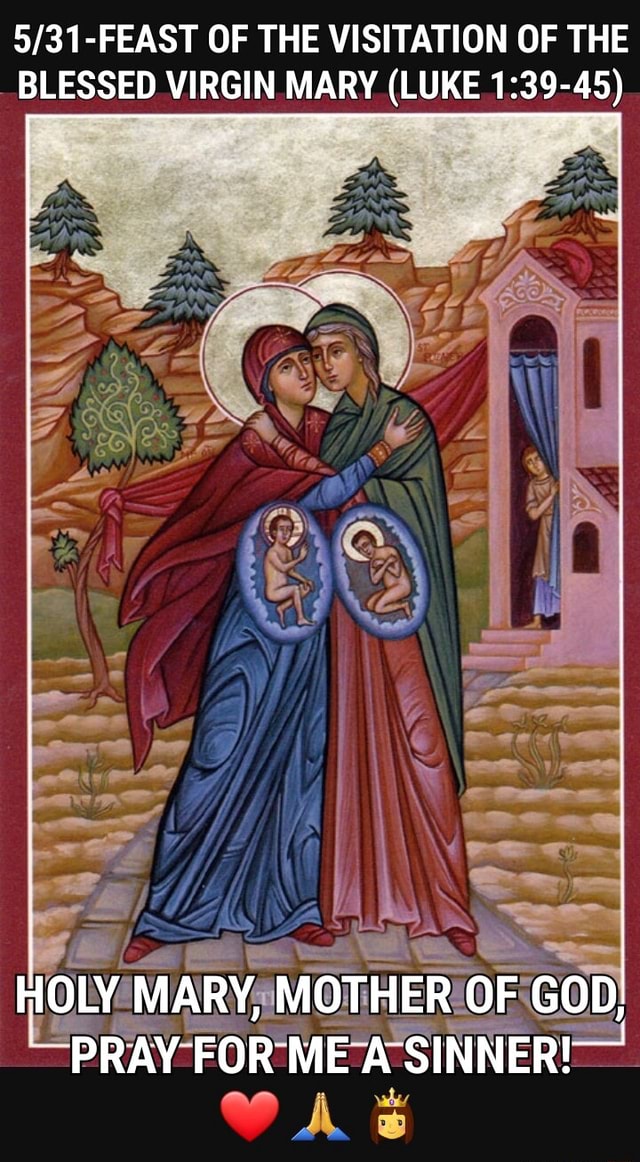 OF THE VISITATION OF THE BLESSED VIRGIN MARY (LUKE HOLY MARY, MOTHER OF GOD, PRAY FOR ME A ...