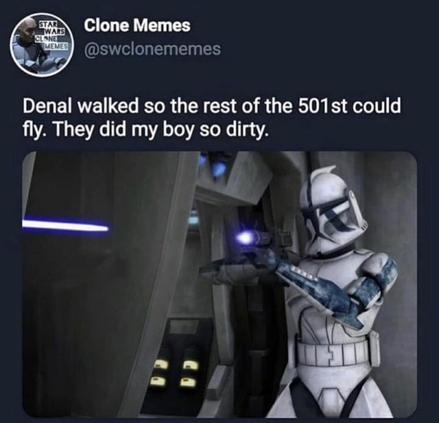 Clone Memes @sweclonememes Denal walked so the rest of the 501st could ...