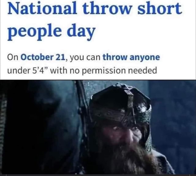 National throw short people day On October 21, you can throw anyone ...