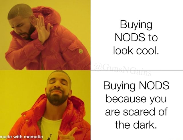 Buying NODS to look cool. Buying NODS because you are scared of the ...