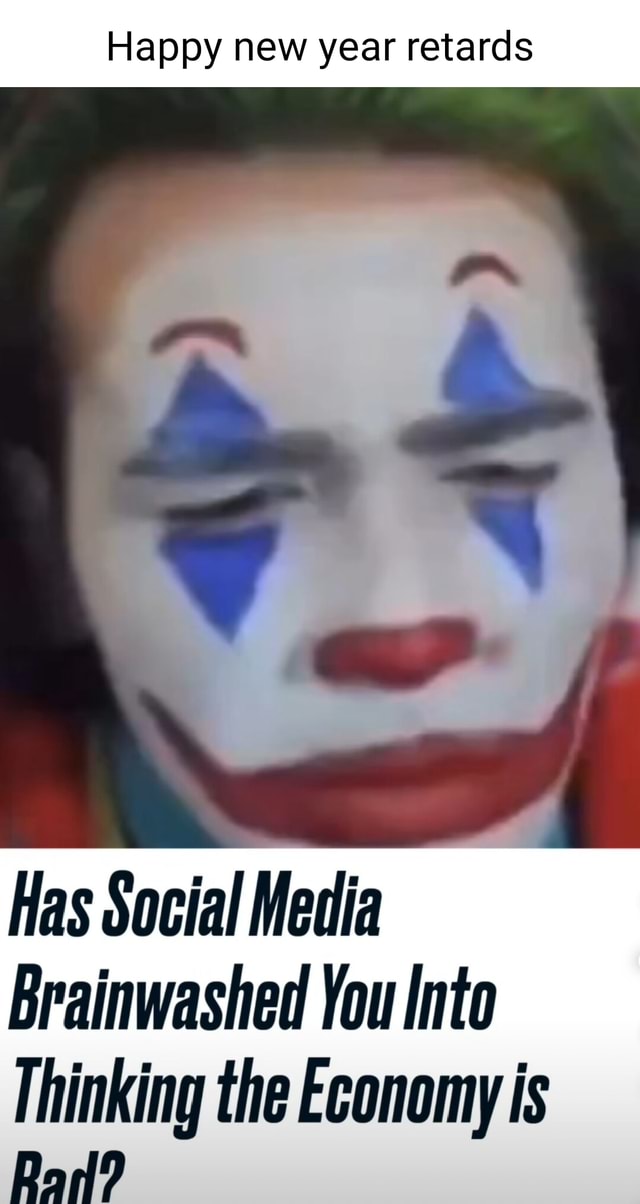 Happy new year retards Has Social Media Brainwashed You Into Thinking ...
