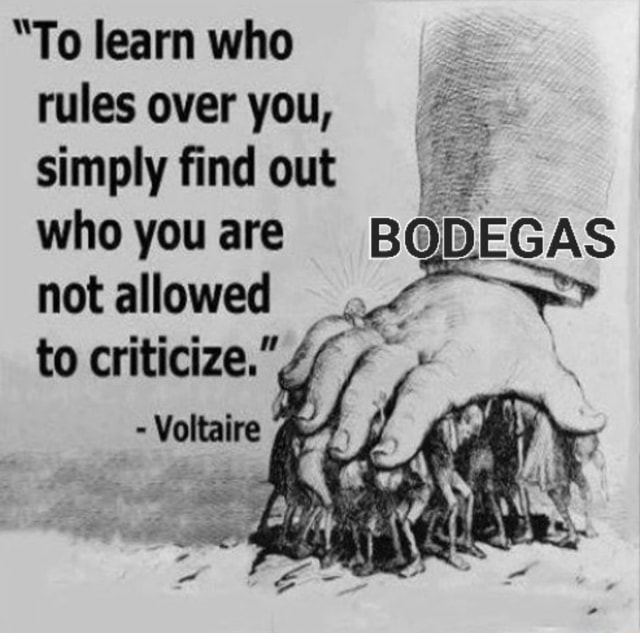 "To learn who rules over you, simply find out who are BODEGAS not ...