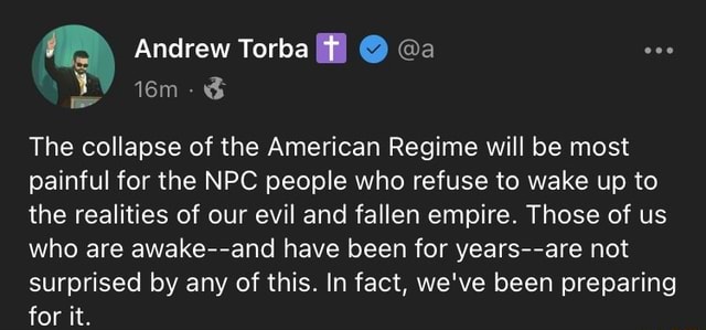 Andrew Torba ff] @ @a The collapse of the American Regime will be most ...