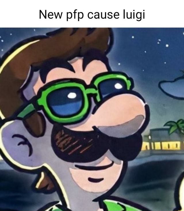 New pfp cause luigi AS); - iFunny
