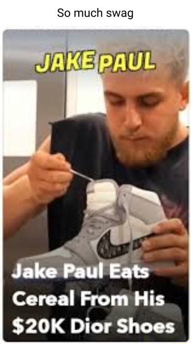 So much swag Jake Paul Eats Cereal From His S20K Dior Shoes - iFunny