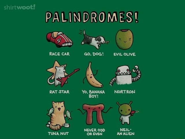 Shirtwoot! PALINDROMES! Ss ae RACE CAR GO, DOG' EVIL OLIVE GO, DOG' RAT ...