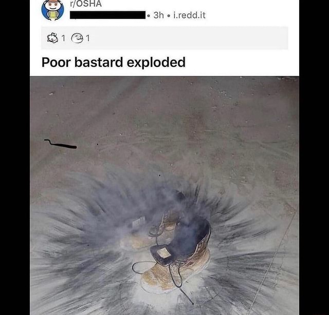 Poor bastard exploded - iFunny