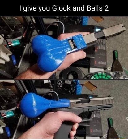 Give you Glock and Balls 2 - iFunny