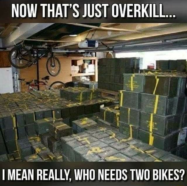 NOW THAT'S JUST OVERKILL... I MEAN REALLY, WHO NEEDS TWO BIKES? - iFunny