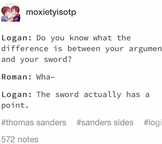 Logan: Do you know what the difference is between your argumen and your ...