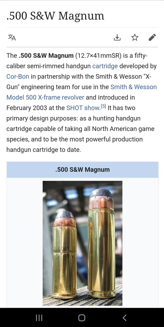 .500 S&W Magnum The .500 S&W Magnum (12.7x41mmsSR) is a fifty- caliber ...