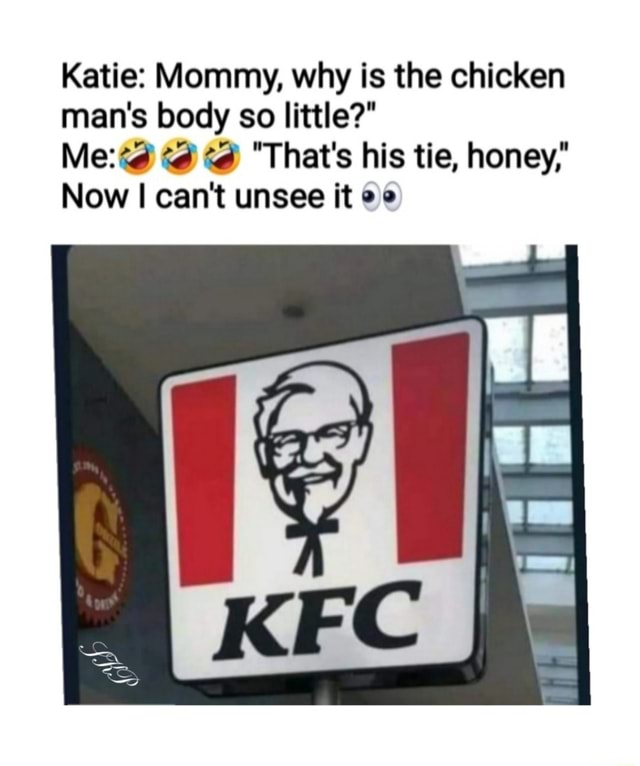Katie: Mommy, why is the chicken man's body so little?" Me:@' "That's ...